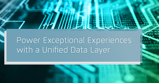 Power Exceptional Experiences with a Unified Data Layer